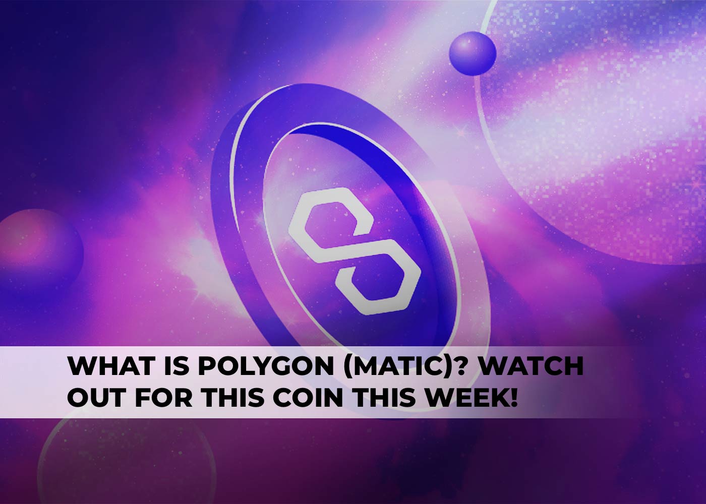 What is Polygon (MATIC)? Watch Out For This Coin This Week! - Coin ...