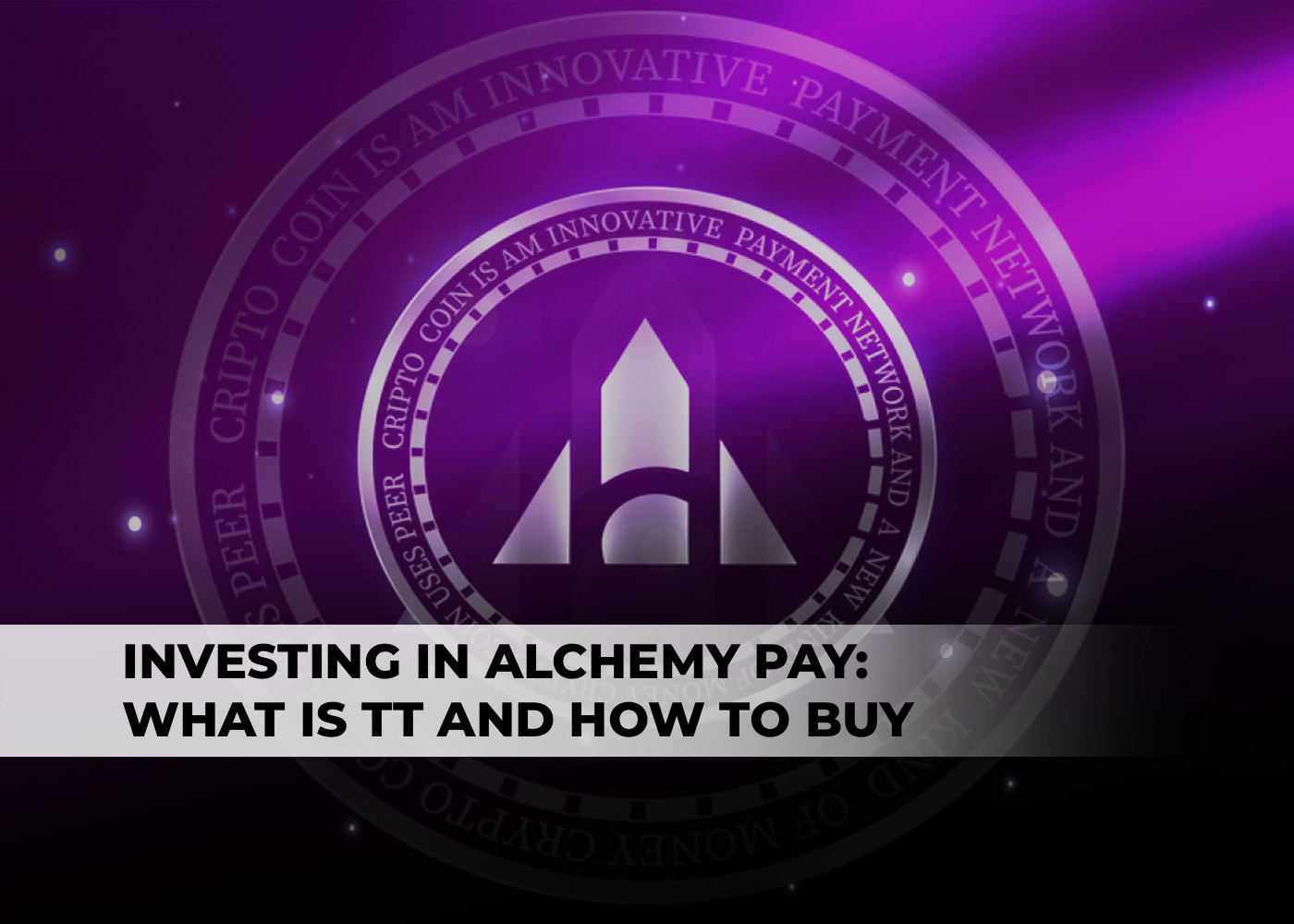 Investing in Alchemy Pay: What Is Tt and How To Buy - Coin Index News
