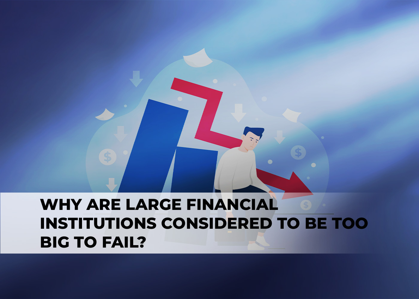 Why Are Large Financial Institutions Considered To Be Too Big To Fail ...